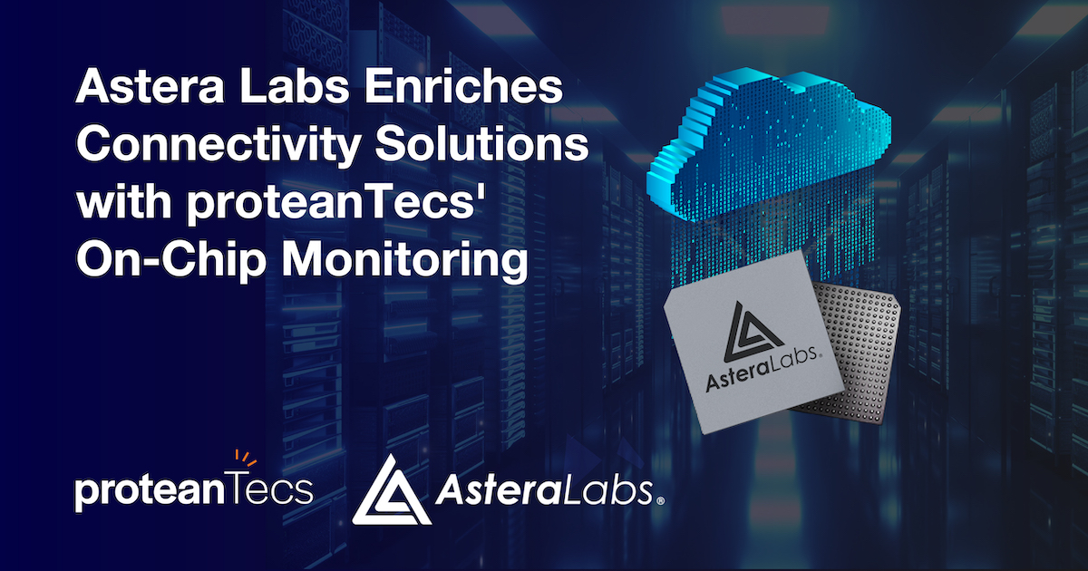 proteanTecs Enhances Astera Labs’ Connectivity Solutions with Performance and Reliability Monitoring